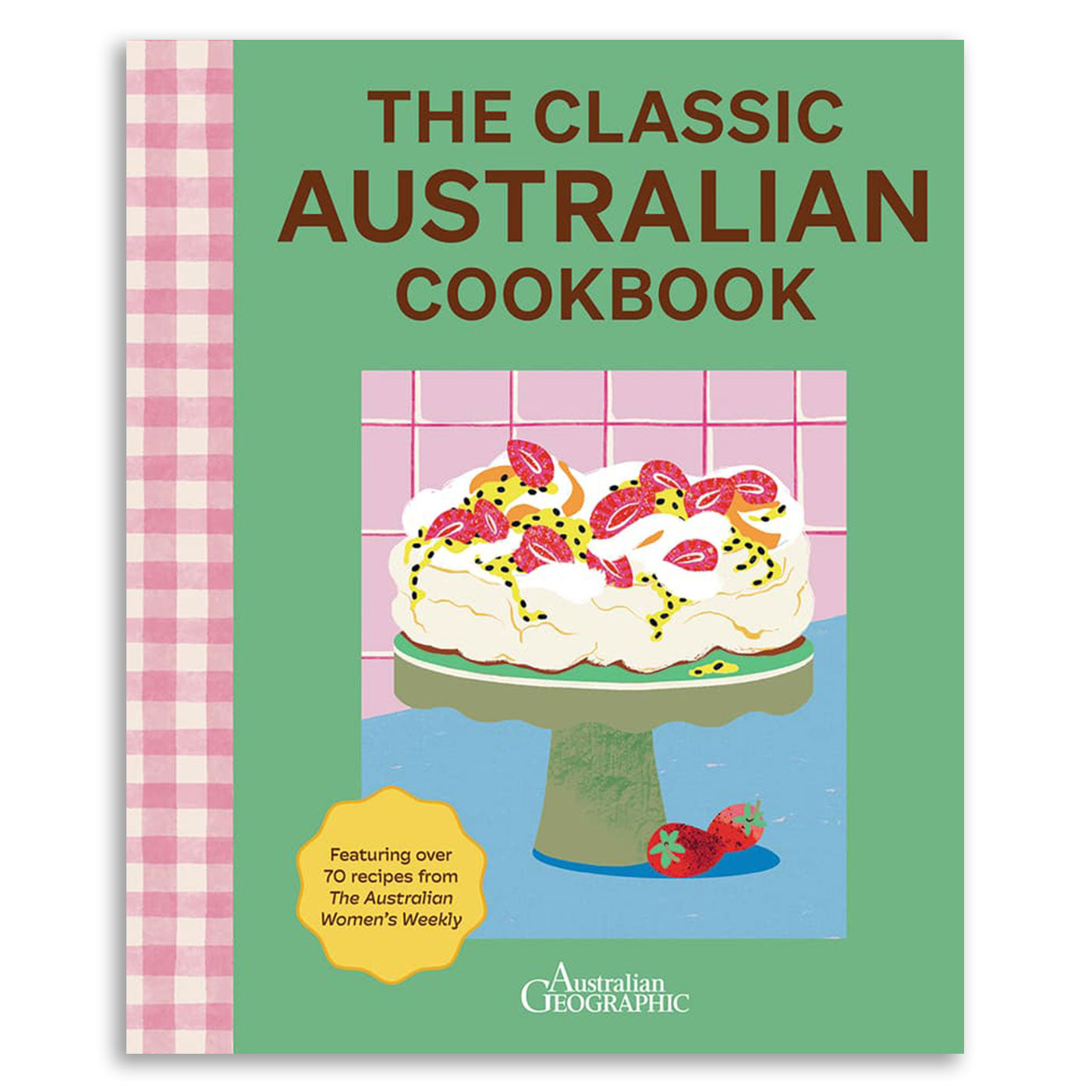 The Classic Australian Cookbook 2nd Edition — Australian Geographic