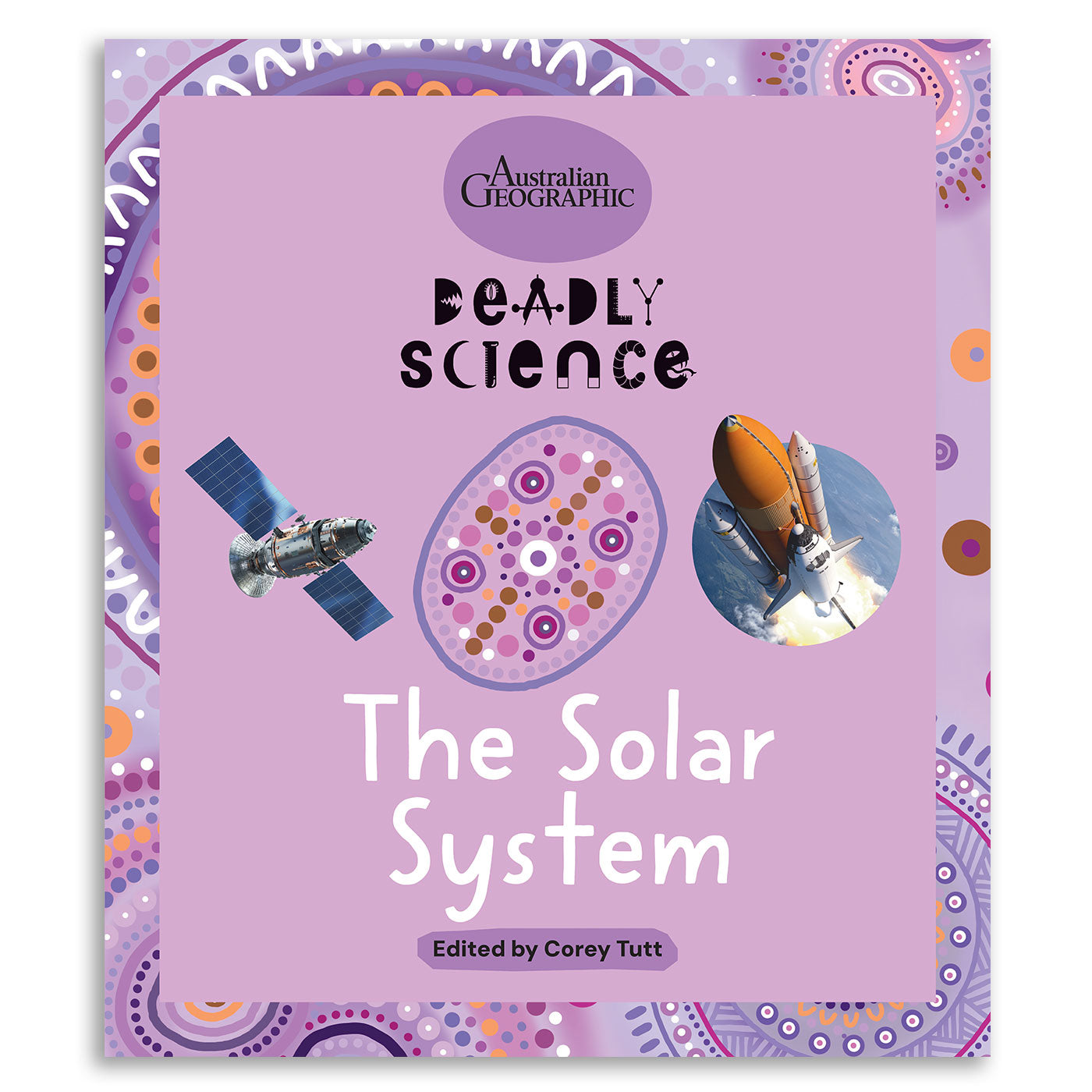 Deadly Science The Solar System Book — Australian Geographic